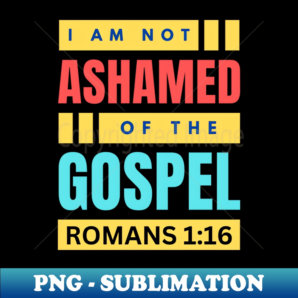I Am Not Ashamed Of The Gospel Christian Bible Verse Romans | Inspire ...