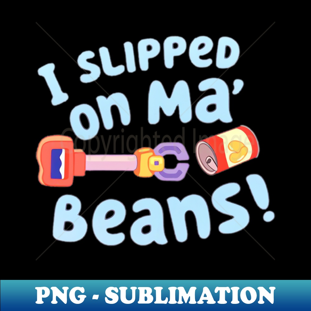 i slipped on my beans - Digital Sublimation Download File - | Inspire Uplift