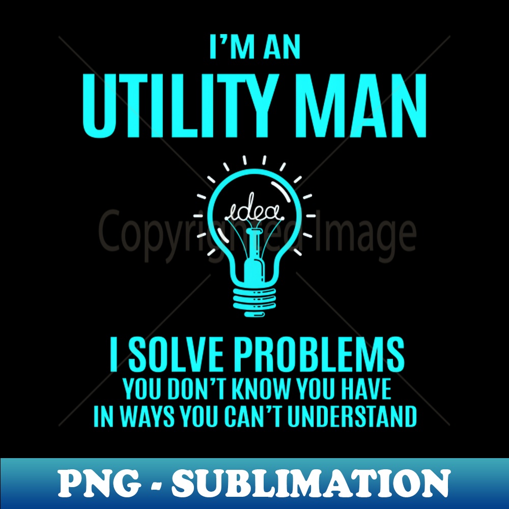 Utility Man - I Solve Problems - Unique Sublimation PNG Down | Inspire ...