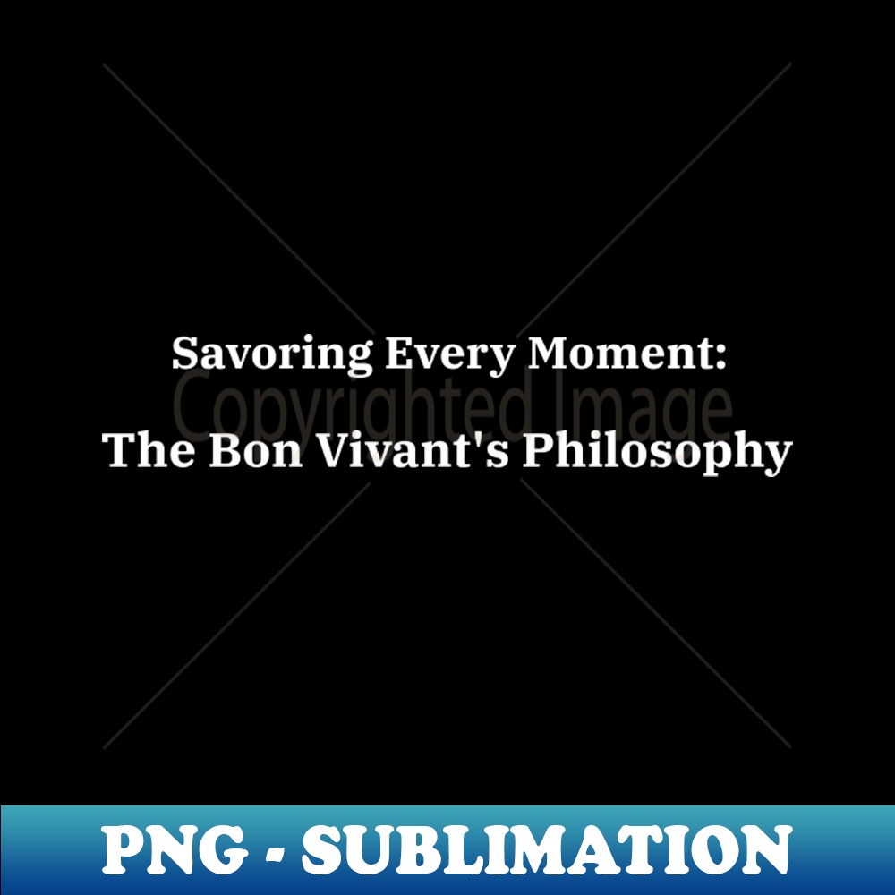 Savoring Every Moment The Bon Vivants Philosophy Bon Vivant | Inspire ...