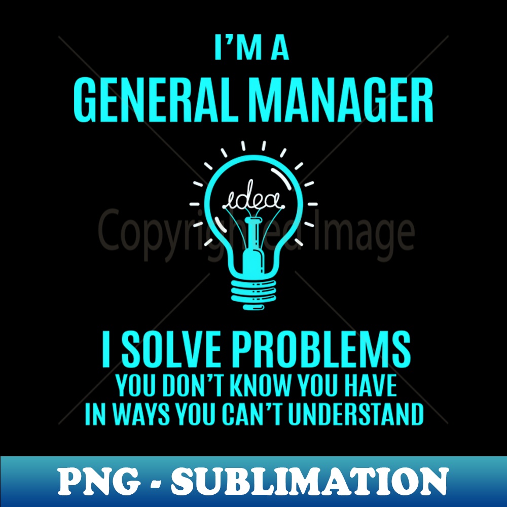 General Manager - I Solve Problems - Aesthetic Sublimation D | Inspire ...