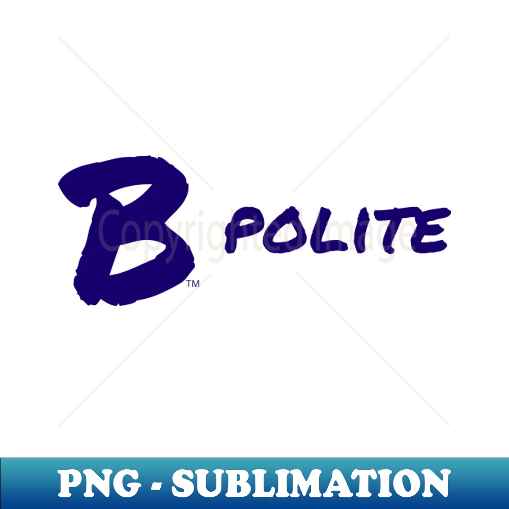 B Polite - PNG Transparent Sublimation File - Perfect for Cr | Inspire ...