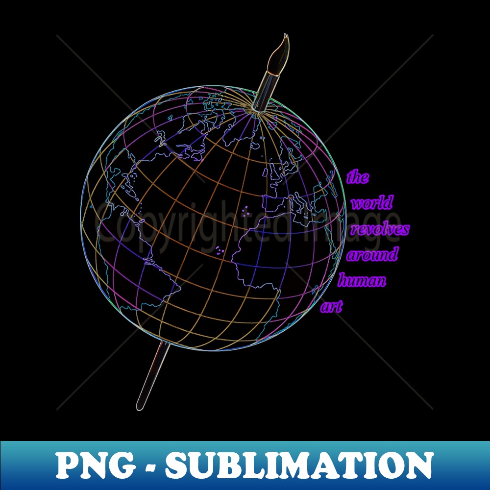 the world revolves around human art - Professional Sublimati - Inspire ...
