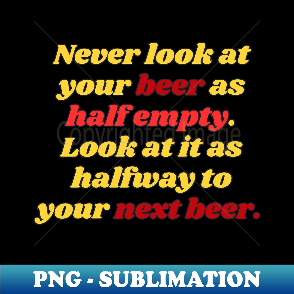 Funny Beer Joke Never look at your beer as helf-empty - Inst | Inspire ...