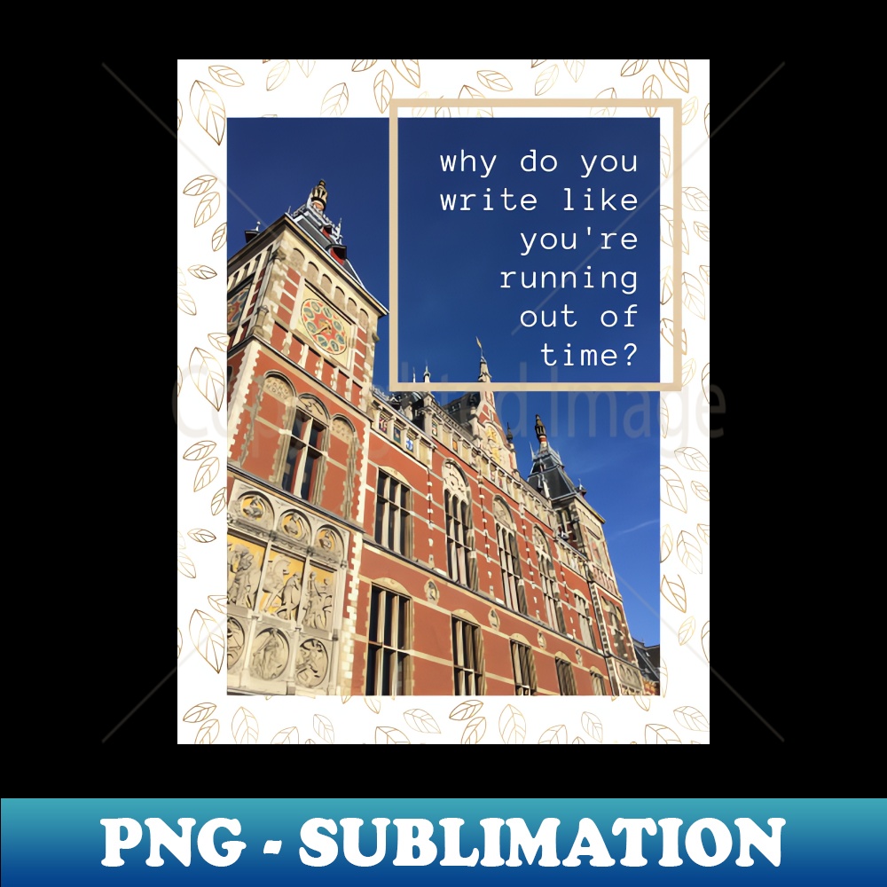 Why do you write like youre running out of time - Instant PN | Inspire ...