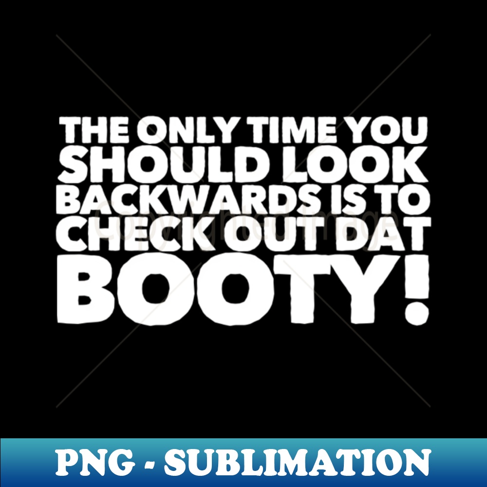 Sexy Themed The Only Time You Should Look Backwards Is To Ch | Inspire ...