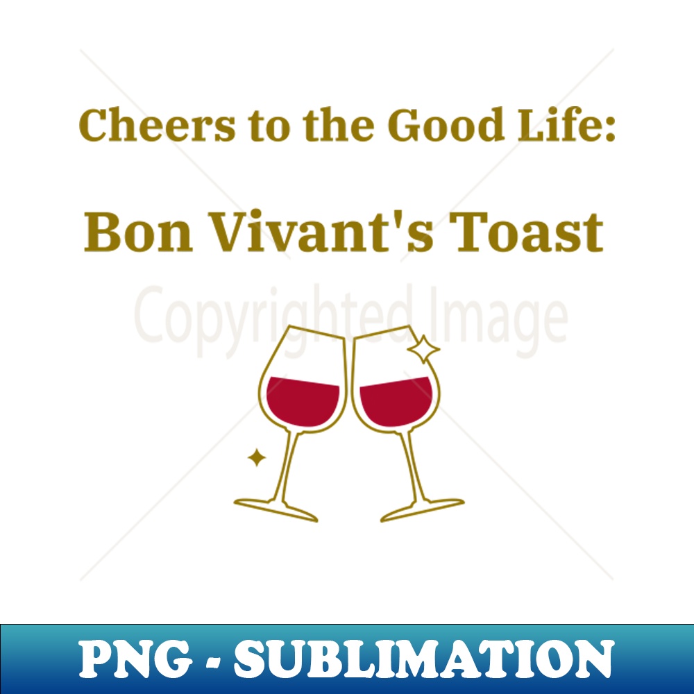 Cheers to the Good Life Bon Vivants Toast Bon Vivant Living | Inspire ...