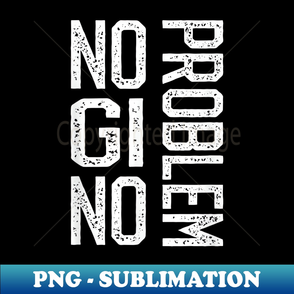 No Gi No Problem - Funny Brazilian Jiu Jitsu - Sublimation-R | Inspire ...