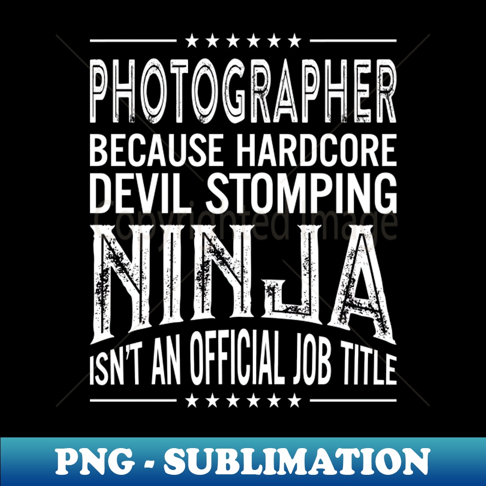 Photographer Because Hardcore Devil Stomping Ninja Isnt An O | Inspire ...