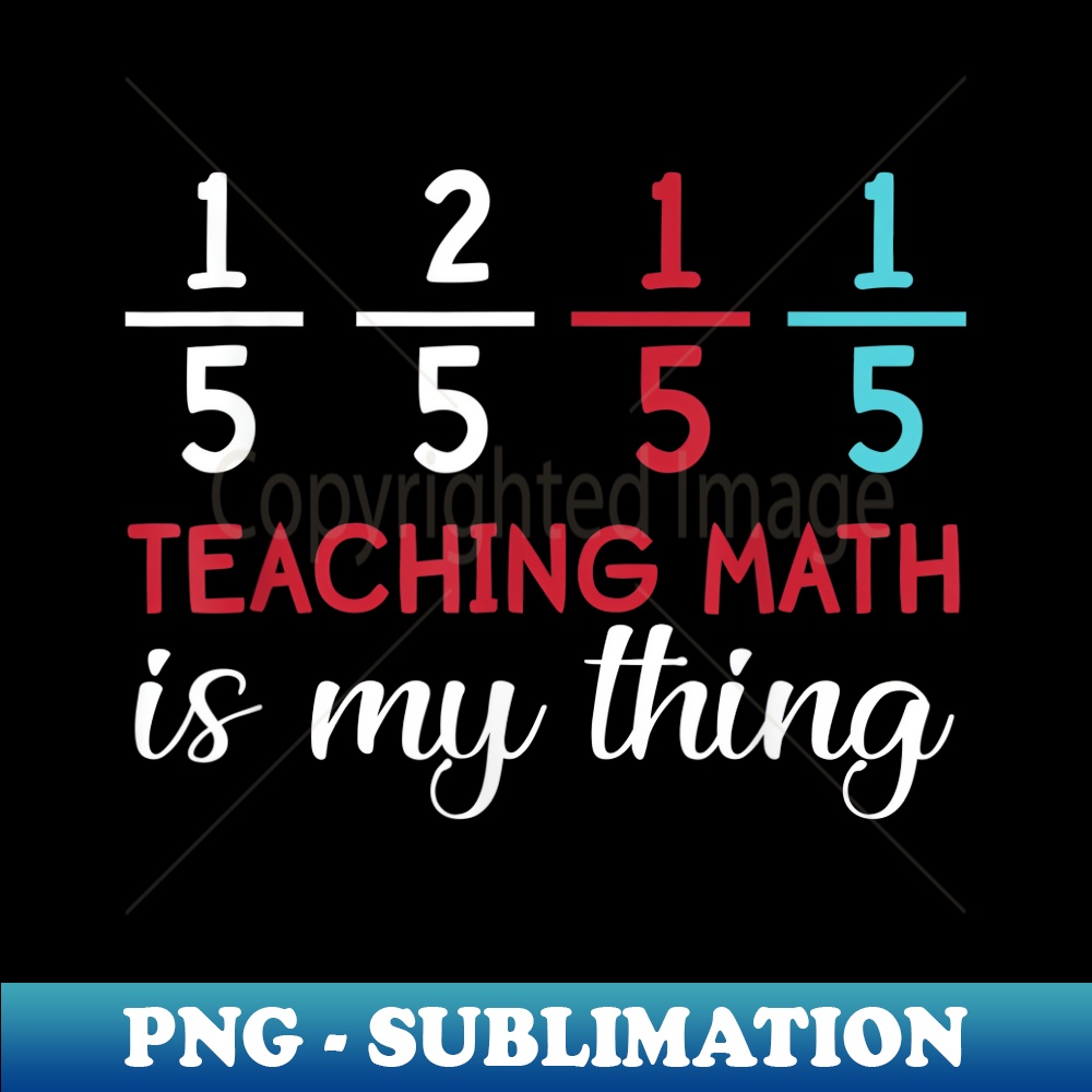 15 25 15 15 Teaching Math Is My Thing Funny Math Teacher - R | Inspire ...