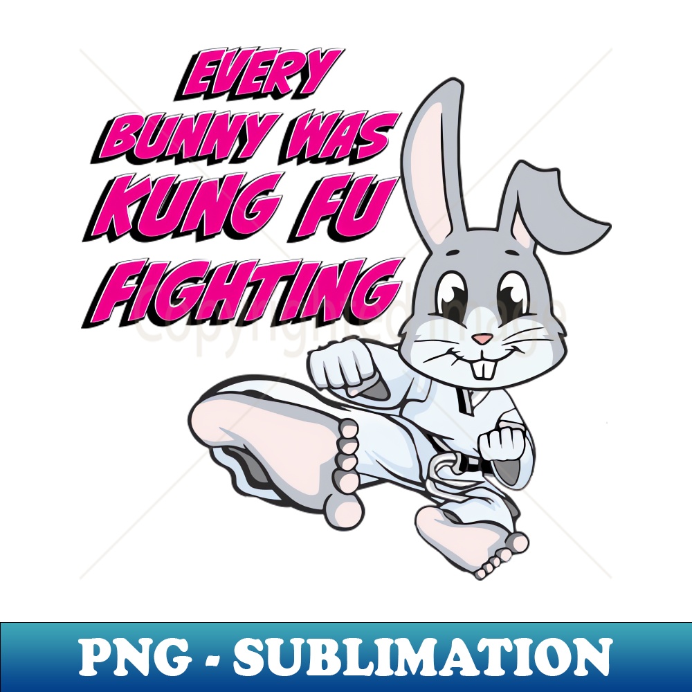 Every Bunny Was Kung Fu Fighting - Decorative Sublimation PN | Inspire ...