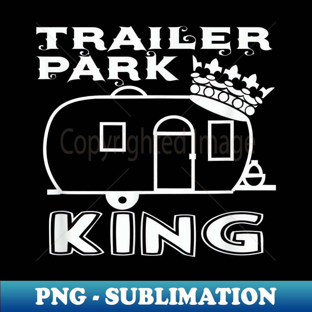 Trailer Park King Redneck Camping RV Mobile Home Fun - Signa - Inspire ...