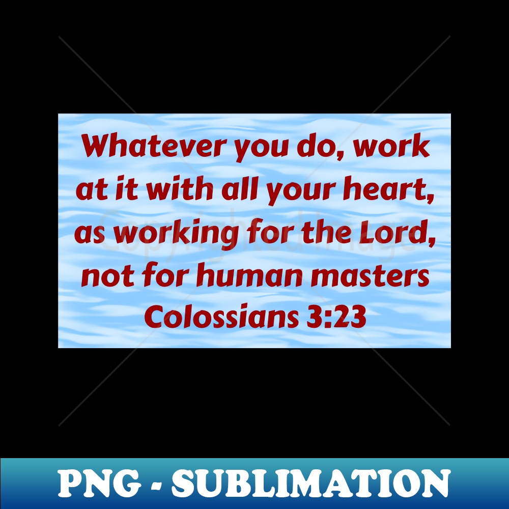 Bible Verse Colossians 323 - PNG Transparent Sublimation Des | Inspire ...
