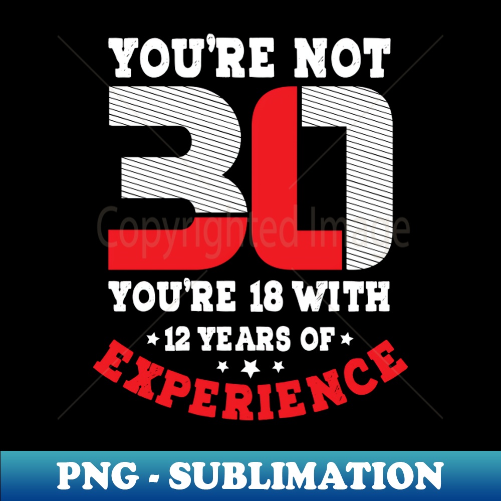 Youre not 30 youre 18 with 12 years experience - PNG Transpa | Inspire ...