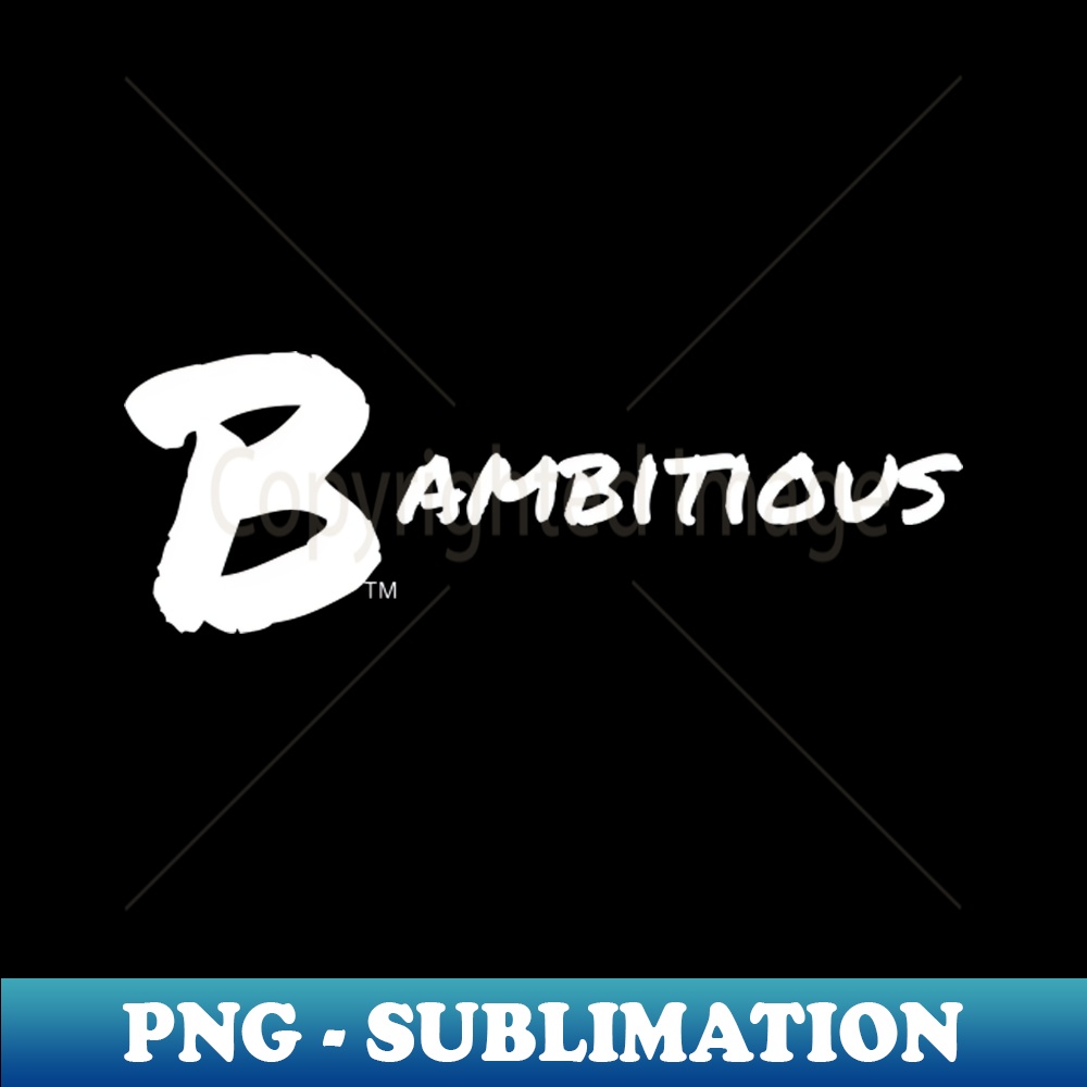 B Ambitious - PNG Transparent Digital Download File for Subl | Inspire ...