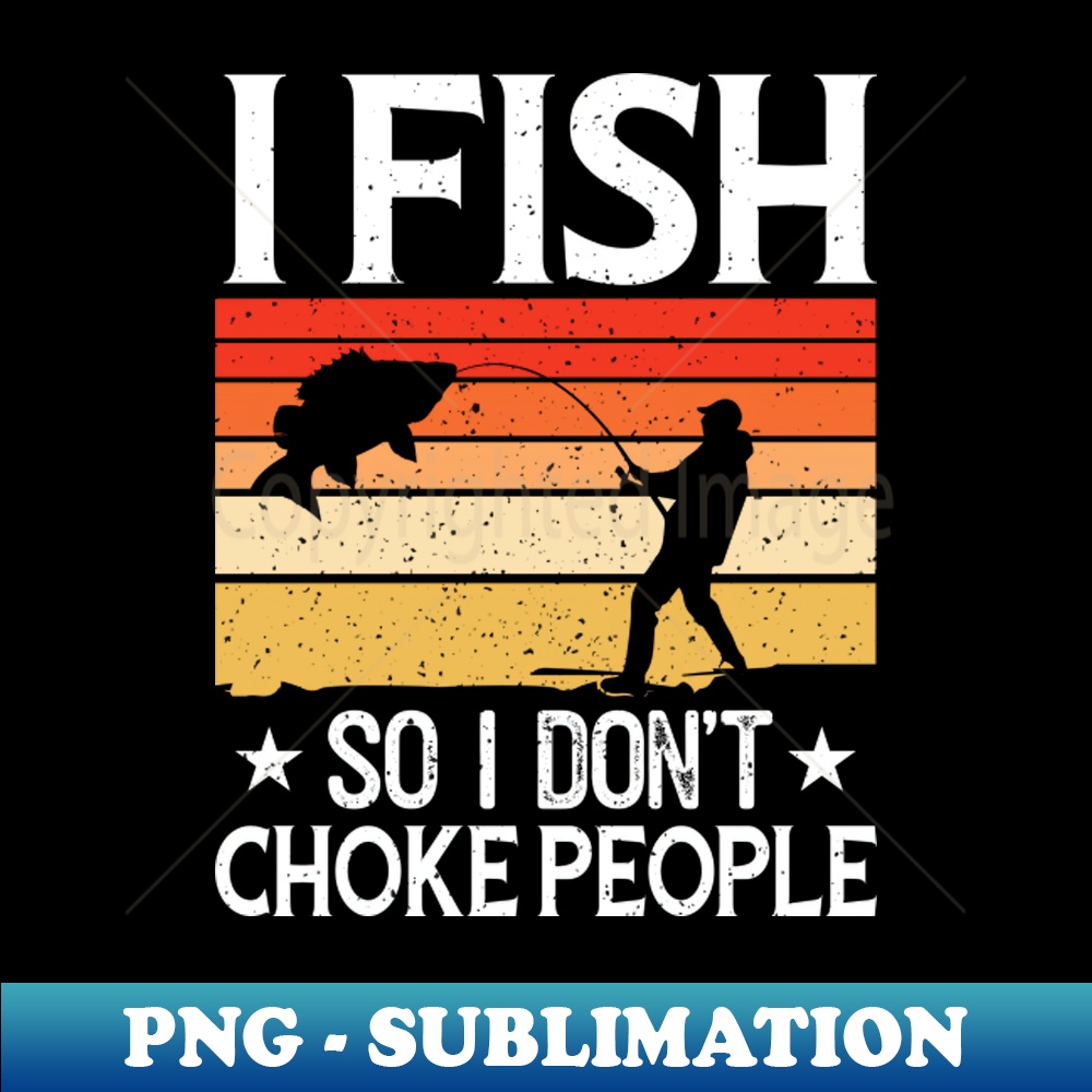 I Fish So I Dont Choke People Funny Sayings Fishing - PNG Tr | Inspire ...