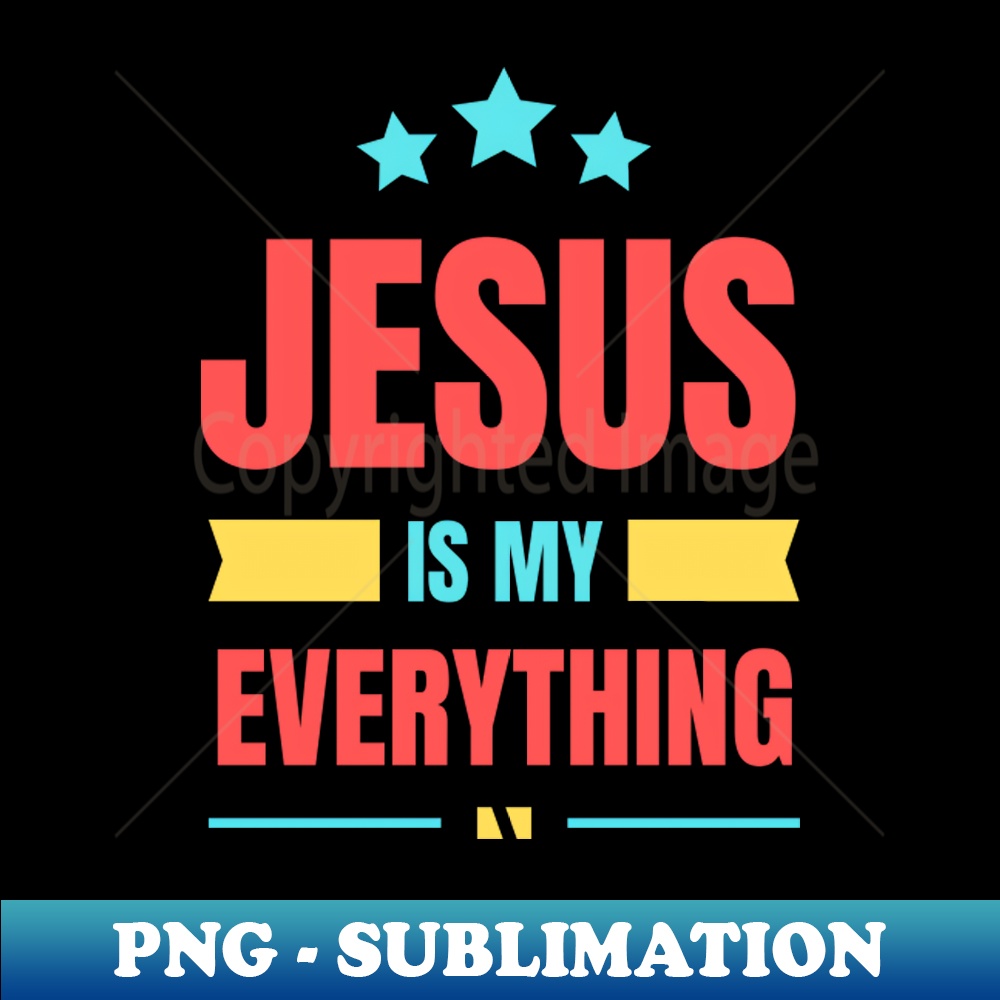 Jesus Is My Everything Christian Saying - Exclusive Sublima - Inspire ...