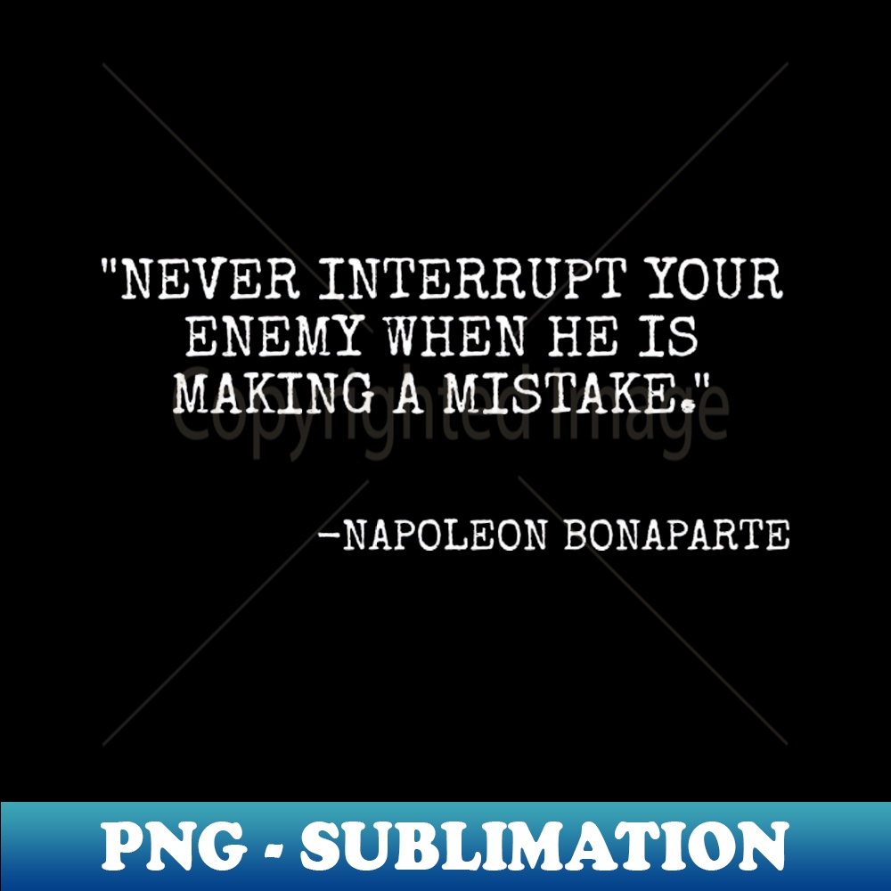 Never interrupt your enemy when he is making a mistake - Nap | Inspire Uplift