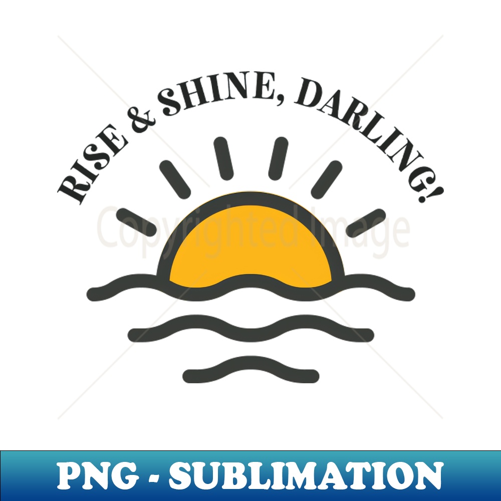 rise and shine darling - Digital Sublimation Download File - | Inspire ...