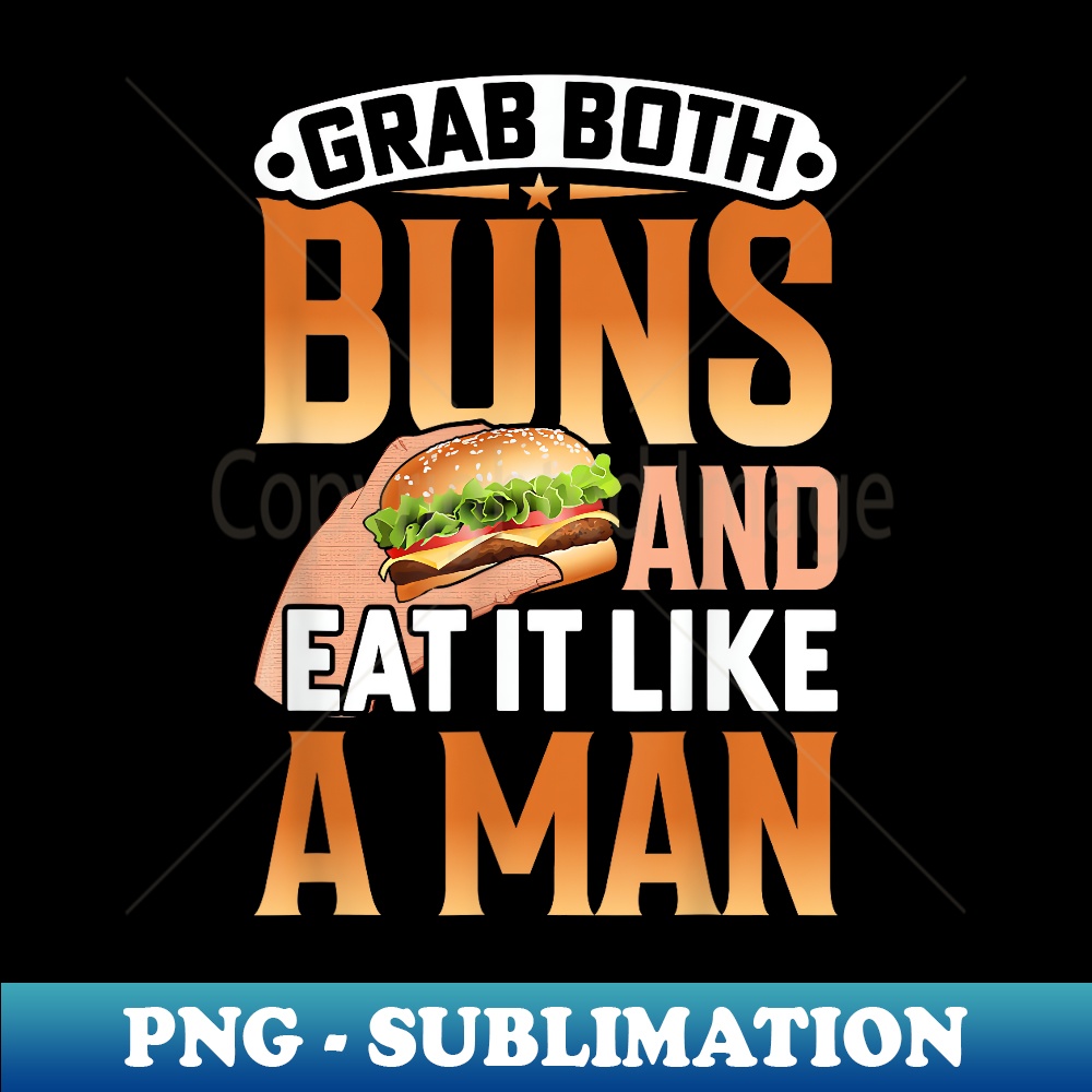 Grab Both Buns And Eat It Like Man Funny Burger Lover Humor | Inspire ...