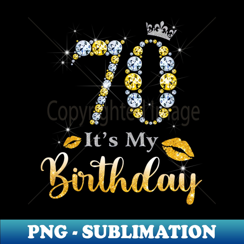 Its My 70th Birthday - PNG Transparent Digital Download File - Inspire ...