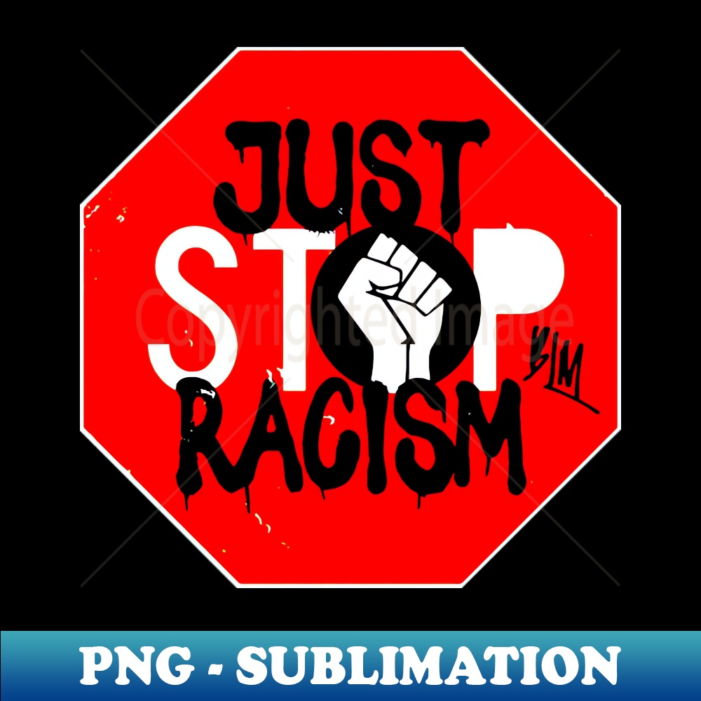 Just Stop Racism - PNG Transparent Sublimation Design - Enha | Inspire ...