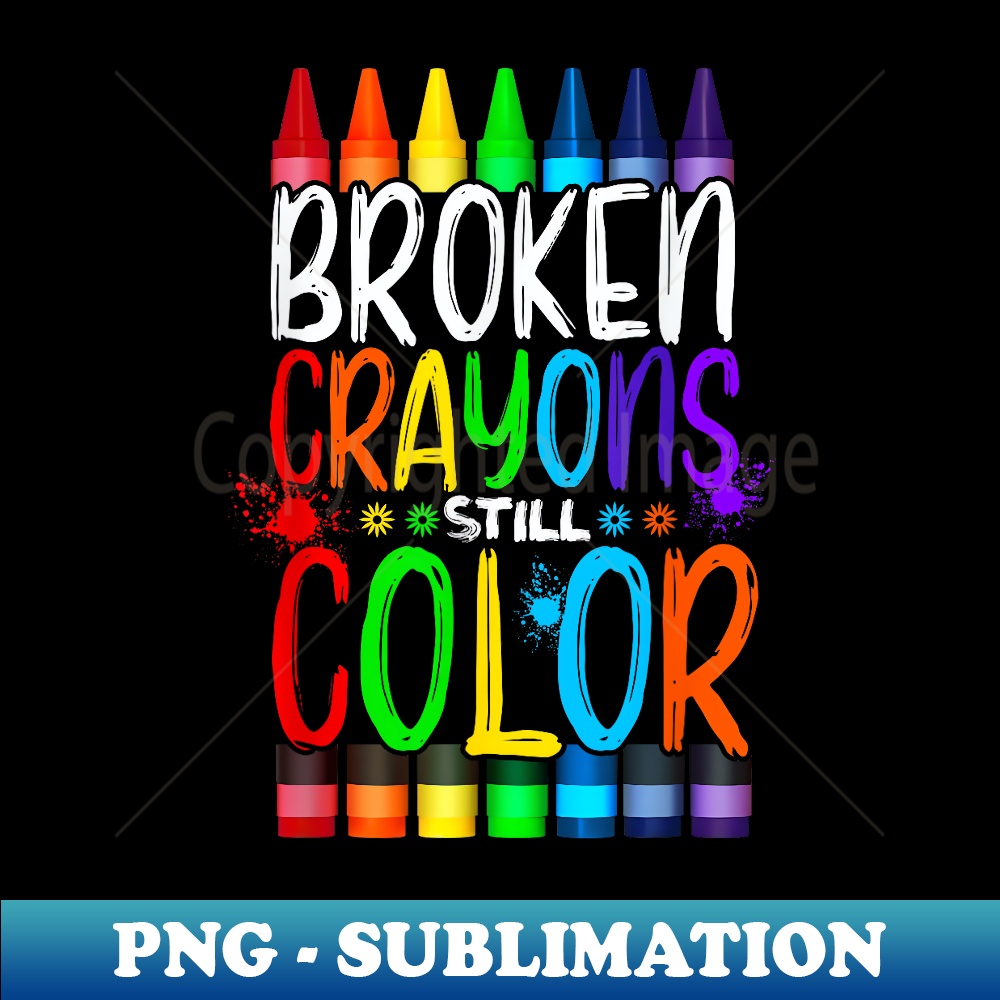 Broken Crayons Still Color Positive Inspirational - High-Qua | Inspire ...