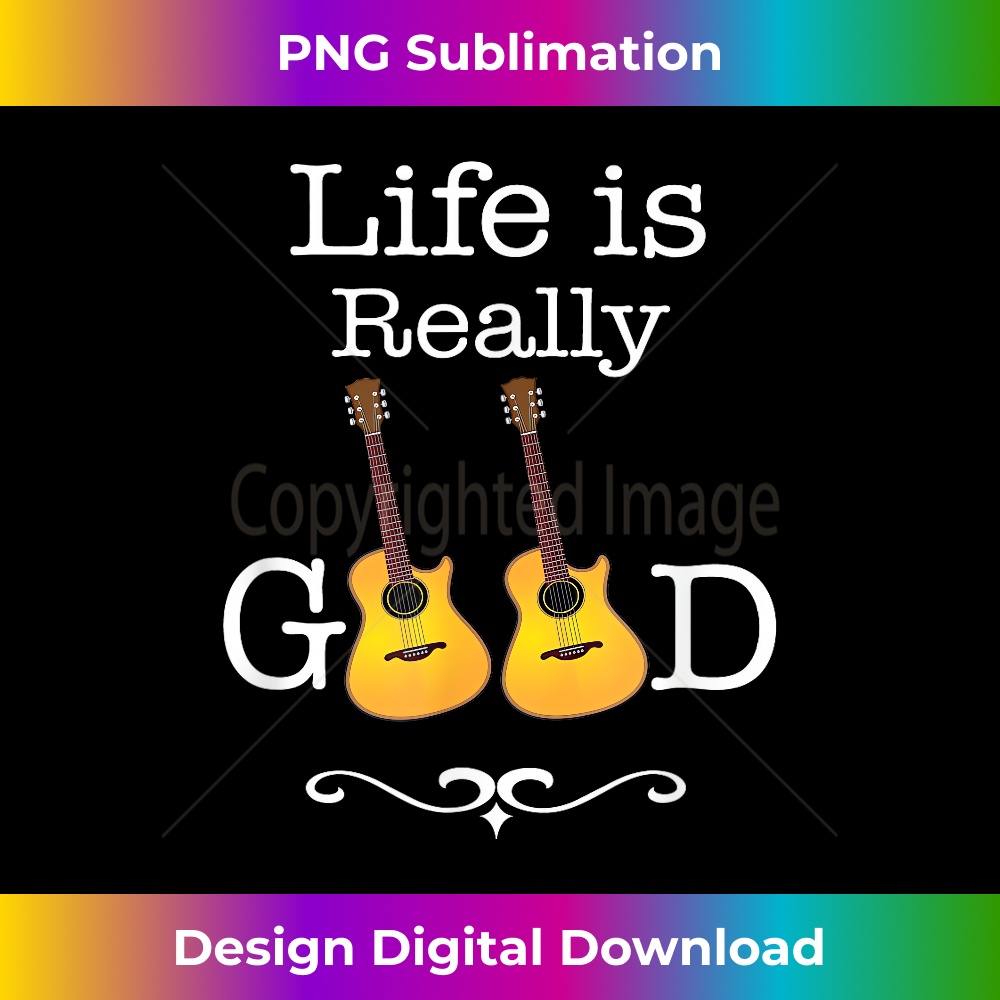 Life Is Really Good Guitar T- - Sleek Sublimation PNG Downlo | Inspire ...