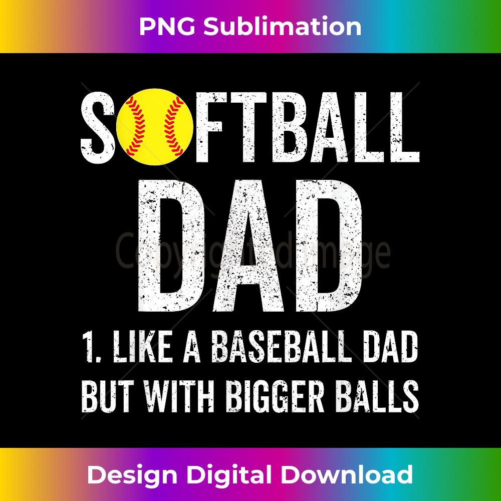 Softball Dad Like a Baseball But With Bigger Balls Father's - Inspire ...