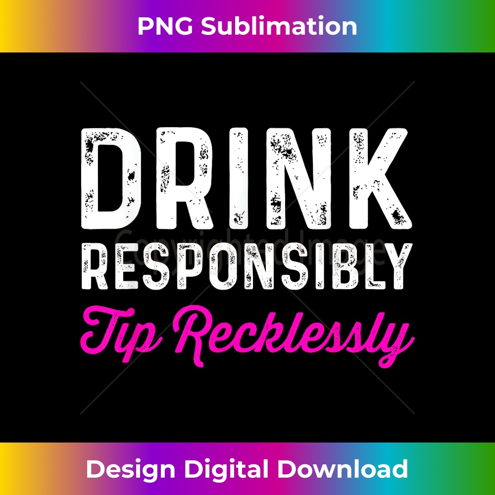 Drink Responsibly Tip Recklessly Funny Bartender - Timeless | Inspire ...