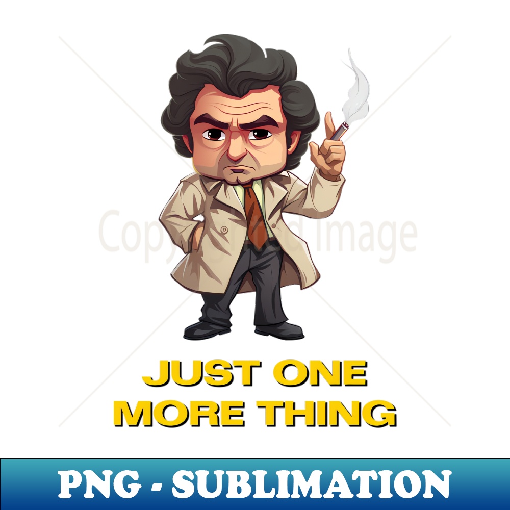Columbo - Just One More Thing - Instant Sublimation Digital | Inspire ...