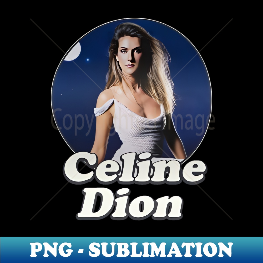 Celine dion - High-Resolution PNG Sublimation File - Unleash | Inspire ...