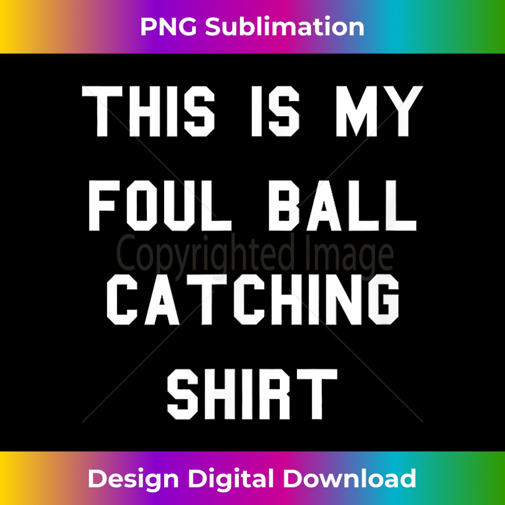 This Is My Foul Ball Catching Funny Baseball Fan - Edgy Subl | Inspire ...