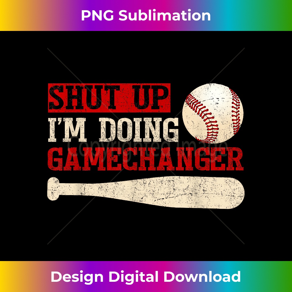 Shut Up I'm Doing Game Changer Baseball - Sophisticated PNG | Inspire ...