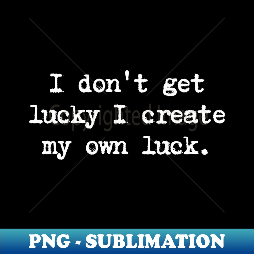 Motivational Quote - I dont get lucky I create my own luck - | Inspire Uplift