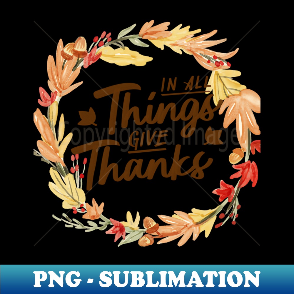 In All Things Give Thanks - Signature Sublimation PNG File - | Inspire ...