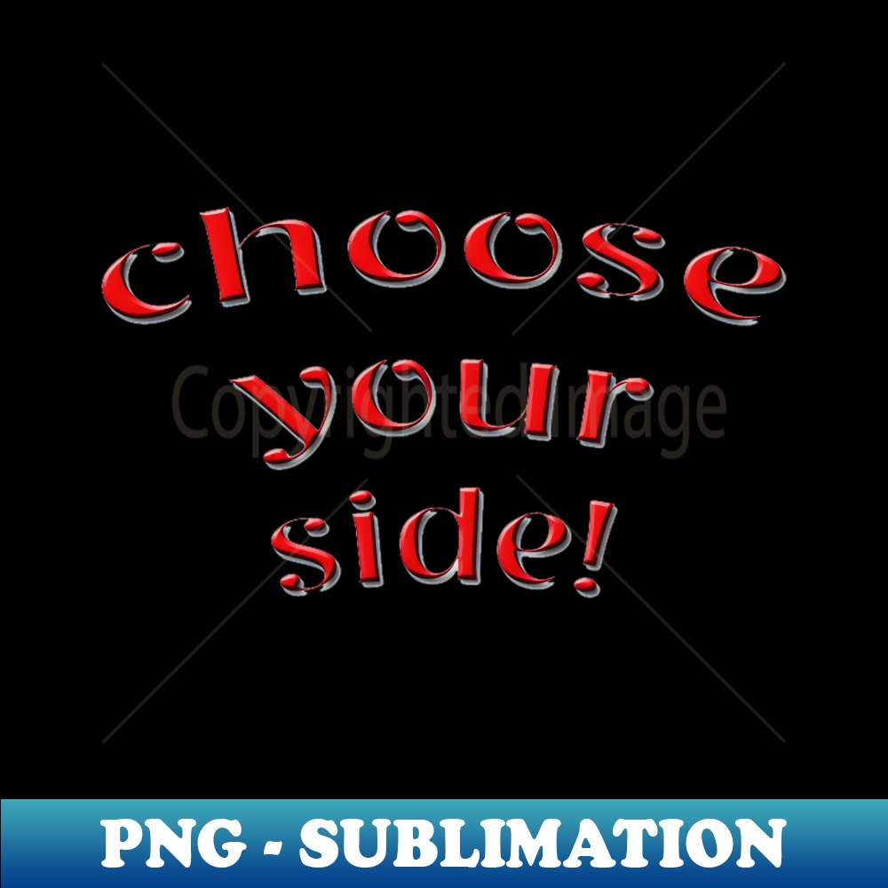 Choose Your Side - PNG Transparent Sublimation File - Bold & | Inspire ...