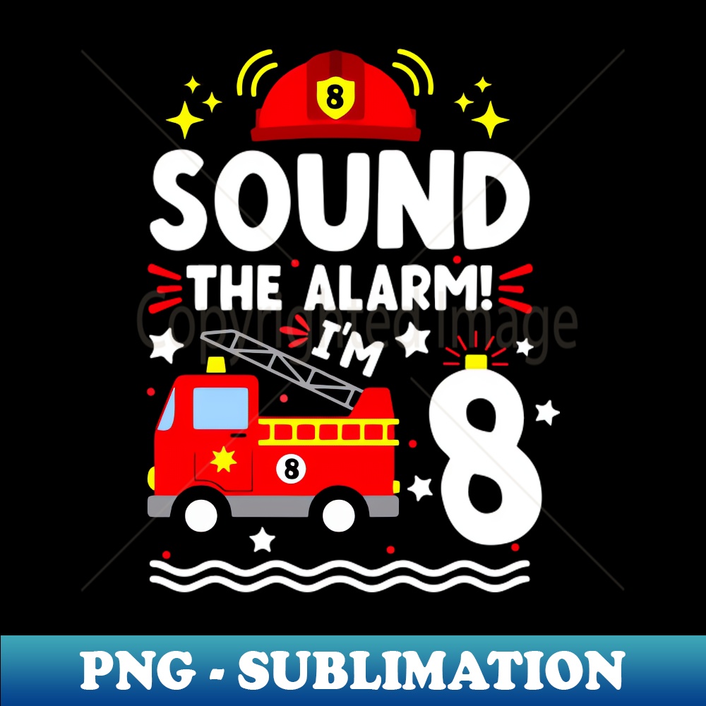 Sound The Alarms Im 8 8th Birthday Fireman Firetruck Boys - | Inspire ...