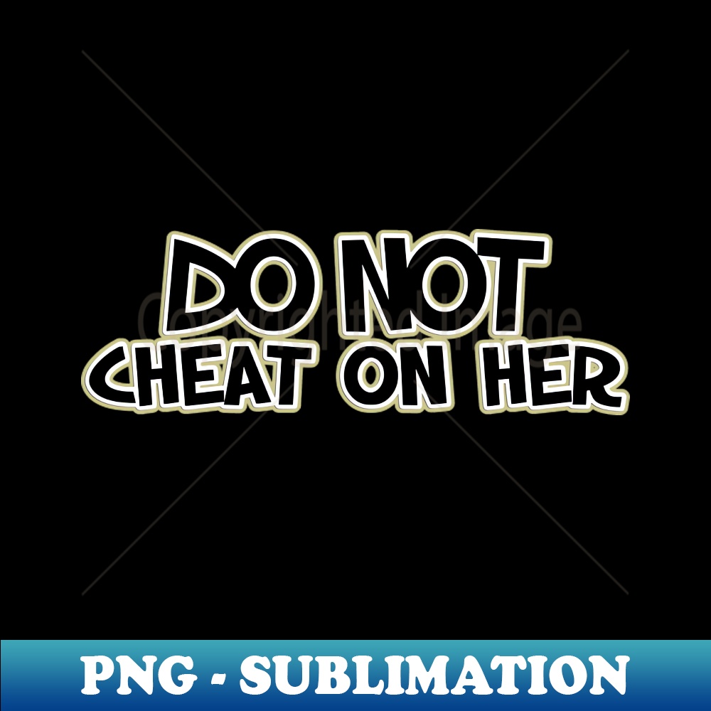Do not cheat on her - Special Edition Sublimation PNG File - - Inspire ...