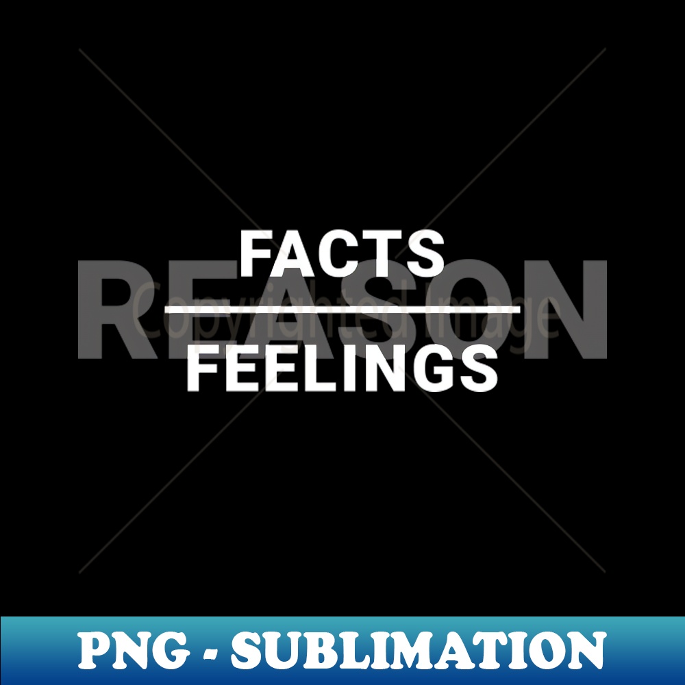 Reason Equals Facts Over Feelings - PNG Transparent Sublimat | Inspire ...
