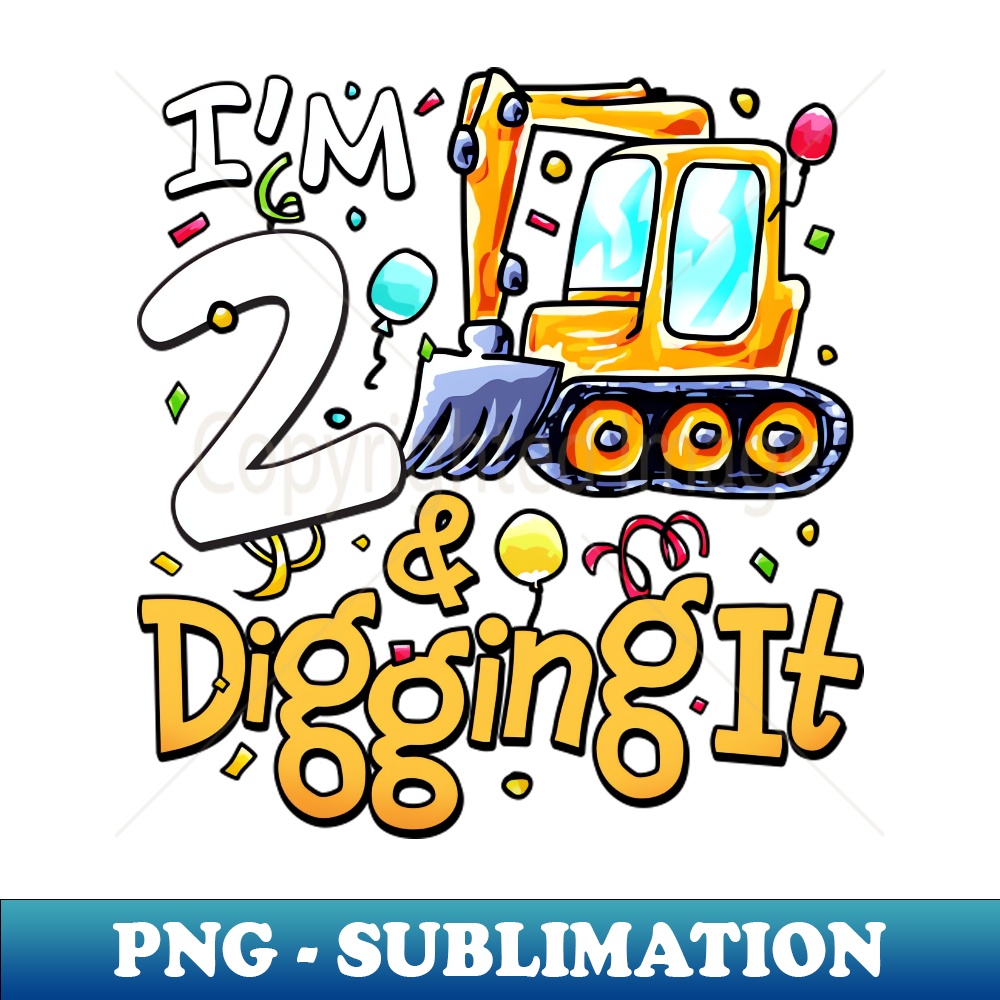 Im 2 and Digging It 2nd Birthday Construction Truck - PNG Tr | Inspire ...