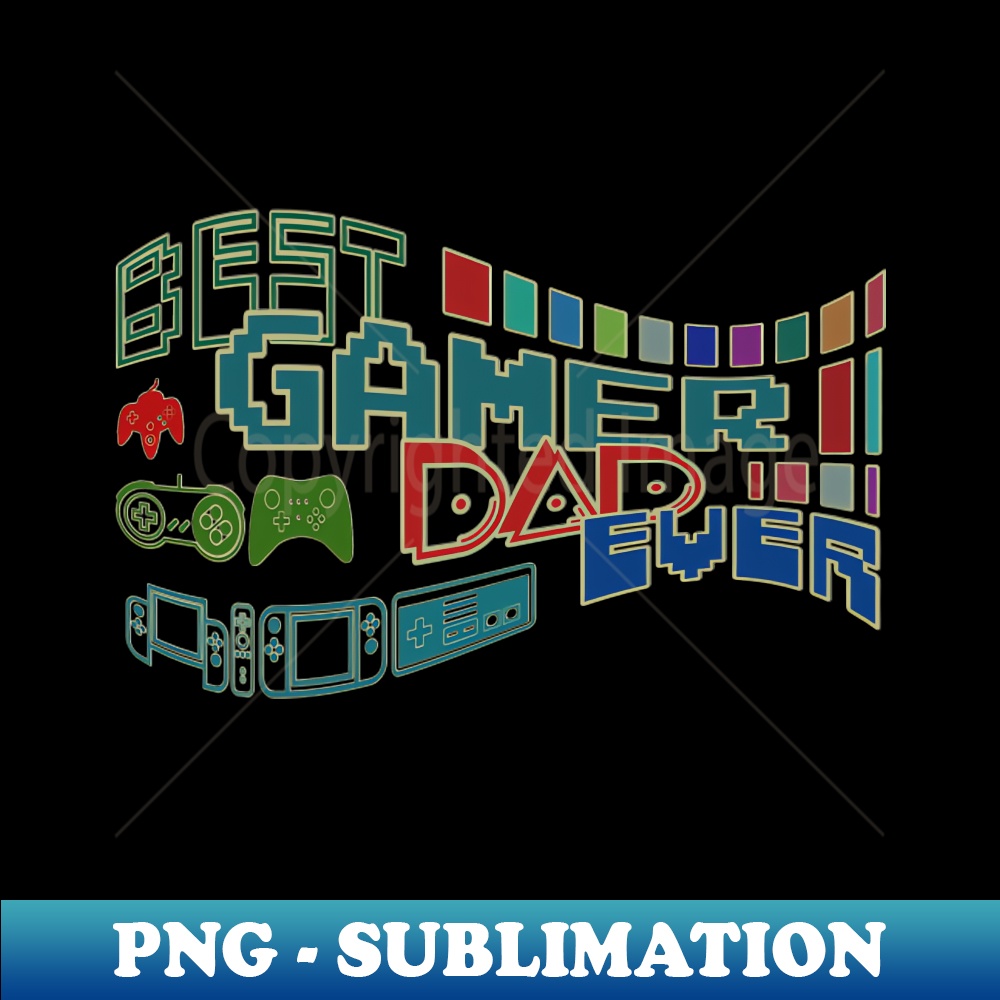 Best gamer dad ever - Unique Sublimation PNG Download - Inst | Inspire ...