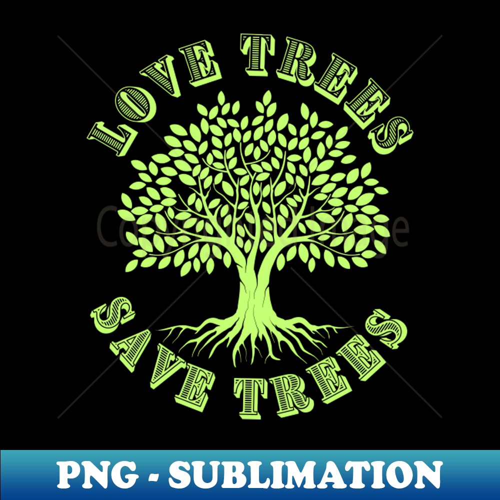 Love trees save trees - PNG Transparent Sublimation Design - - Inspire ...