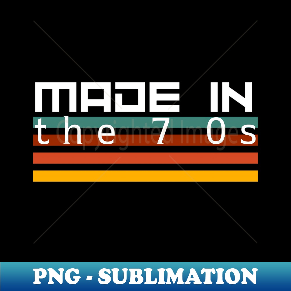 Made In The 70s - PNG Transparent Sublimation File - Capture - Inspire ...