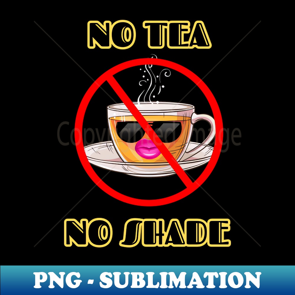 No Tea No Shade - Professional Sublimation Digital Download | Inspire ...