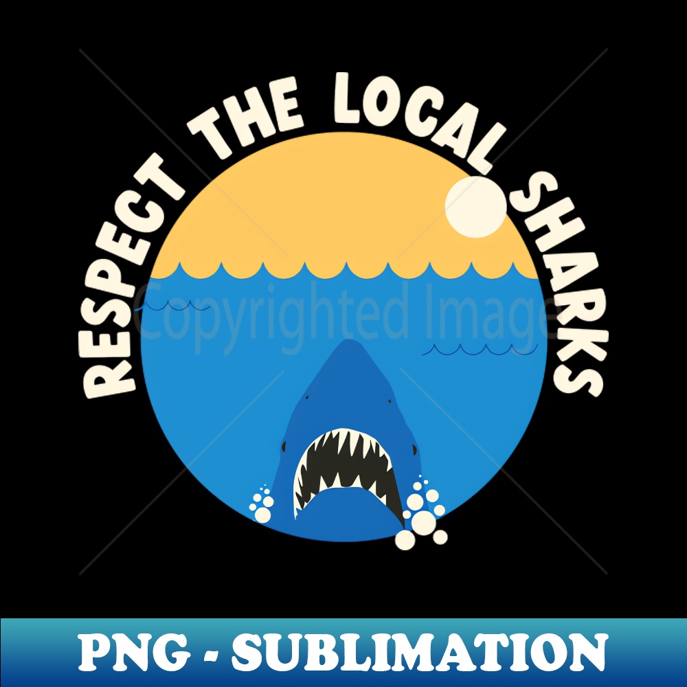 Respect the local sharks - Professional Sublimation Digital | Inspire Uplift