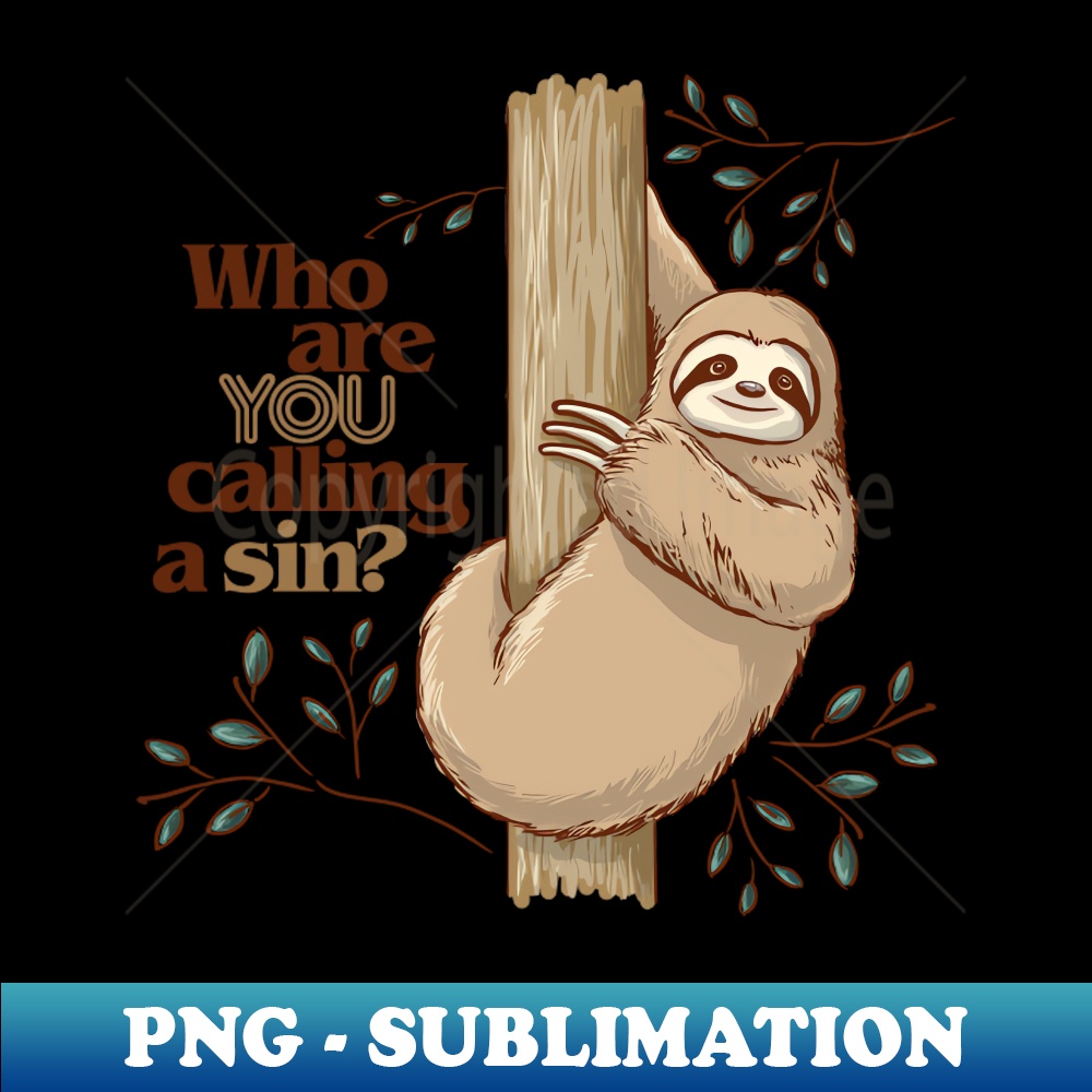 Who are You Calling a Sin Sloth - Unique Sublimation PNG Dow | Inspire ...