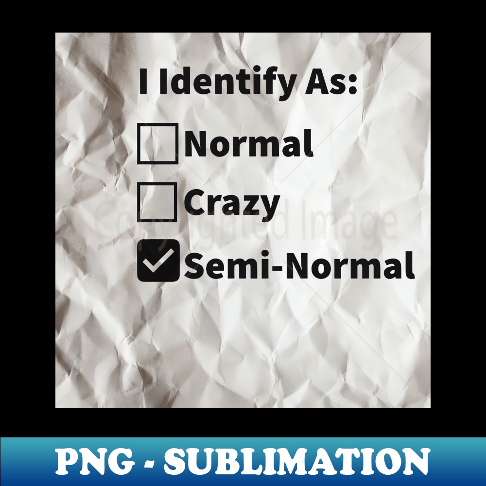 I identify as semi normal - Premium PNG Sublimation File - B - Inspire ...