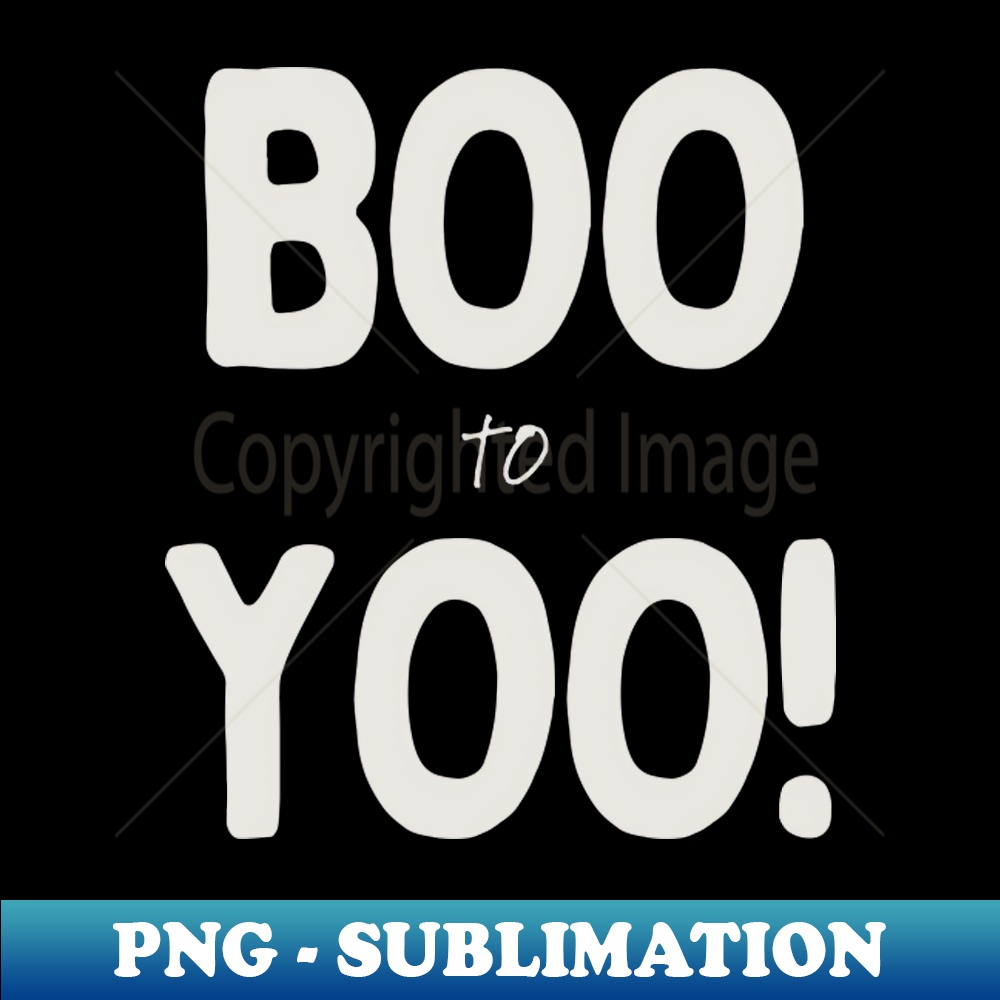 Boo to Yoo - PNG Transparent Sublimation Design - Unleash Yo | Inspire ...