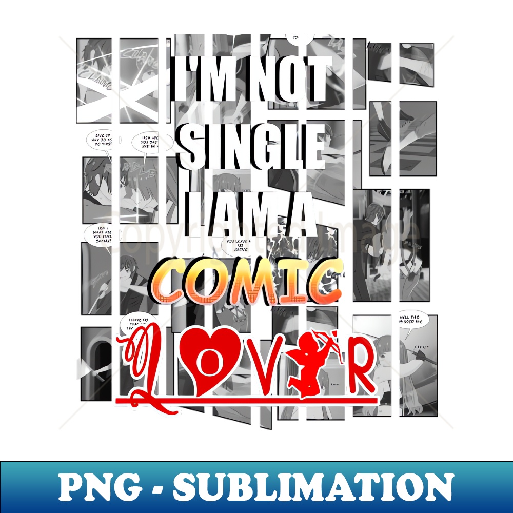 IM NOT SINGLE IAM A COMIC LOVER - Signature Sublimation PNG | Inspire ...